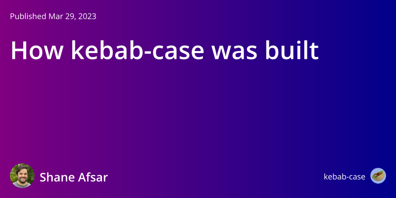 How Kebab Case Was Built Shane Afsar